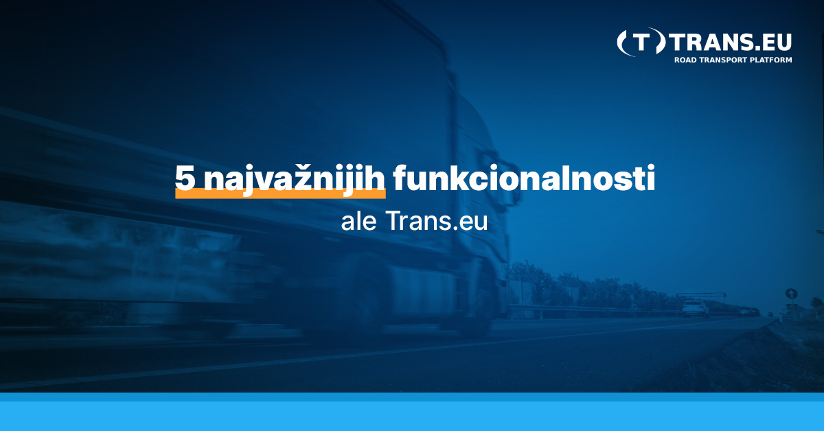 5 najvažnijih funkcionalnosti na Trans.eu - Trans For Carriers