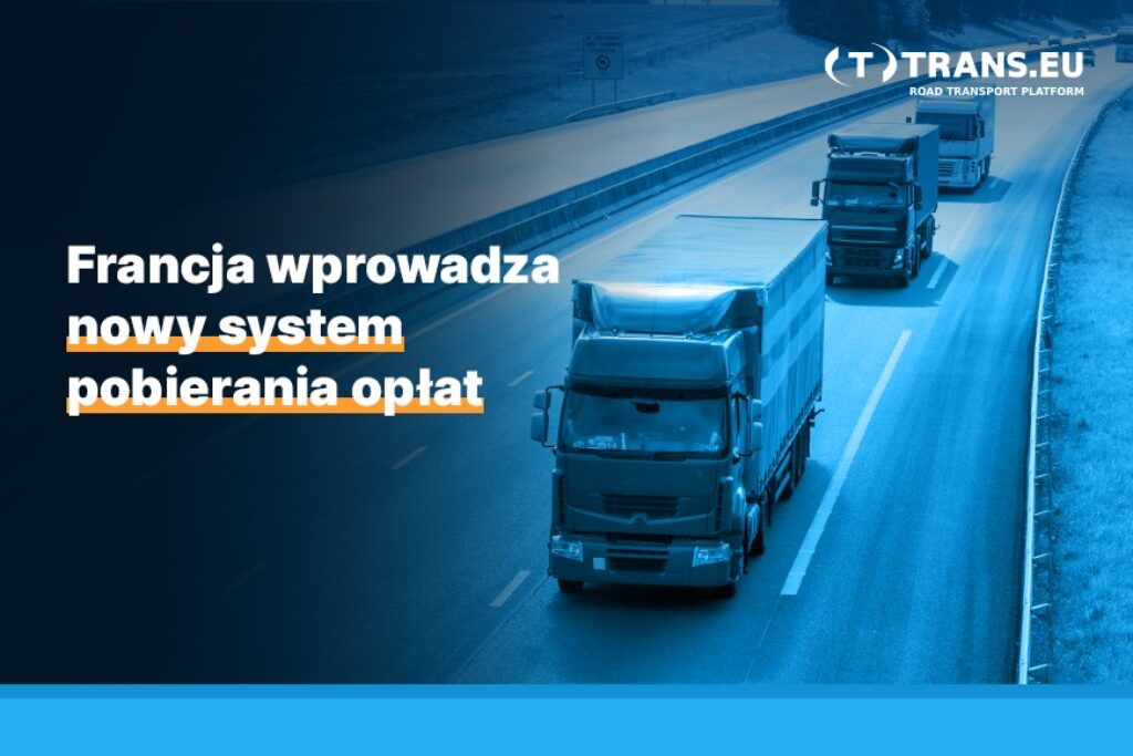 Francja wprowadza nowy system pobierania opłat - Trans For Carriers